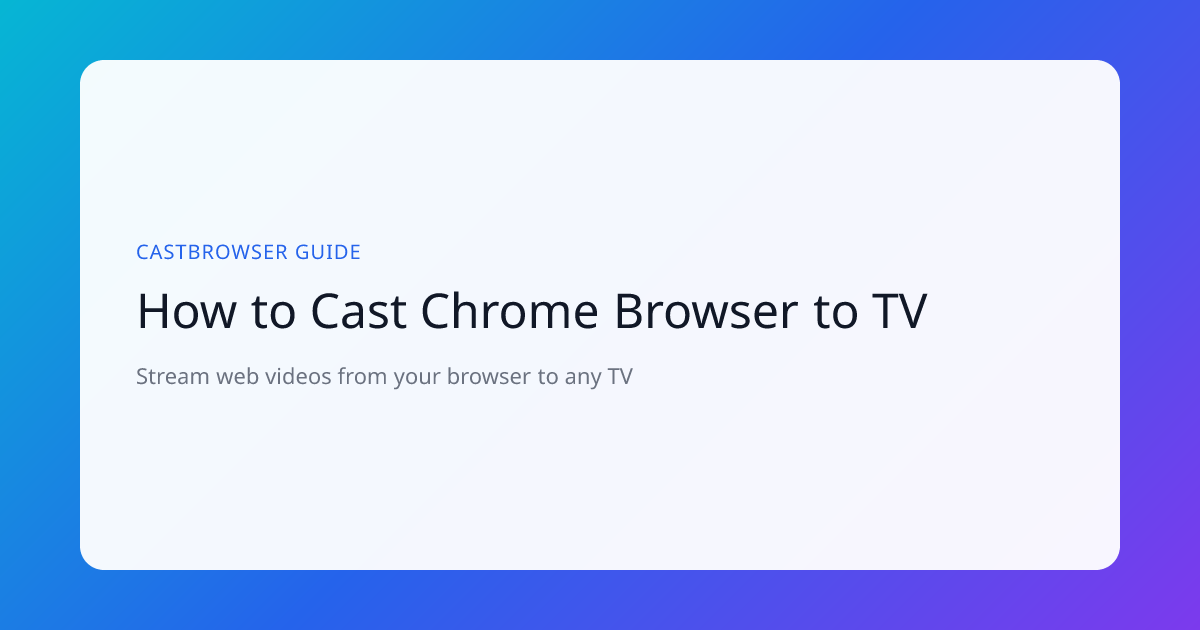 How to Cast Chrome Browser to TV — Stream Web Videos (2026) | CastBrowser